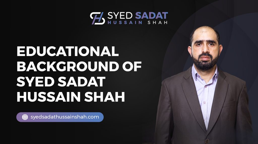 Educational Background of Syed Sadat Hussain Shah