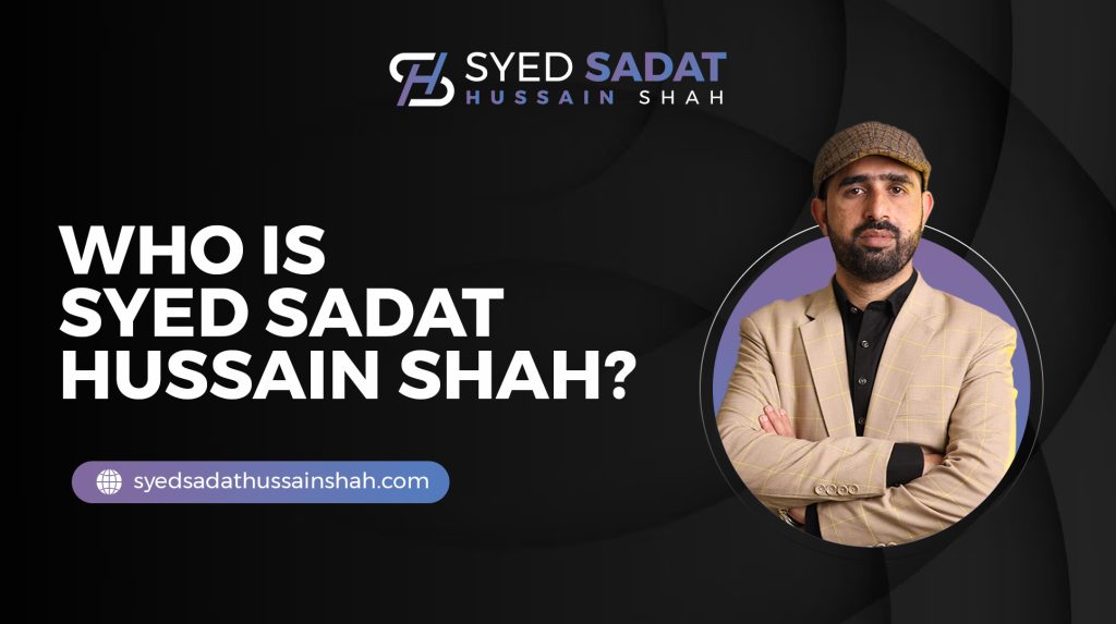 Who is Syed Sadat Hussain Shah?